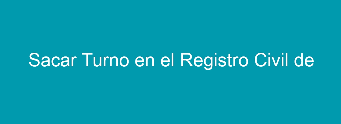 Sacar Turno en el Registro Civil de San Nicolas